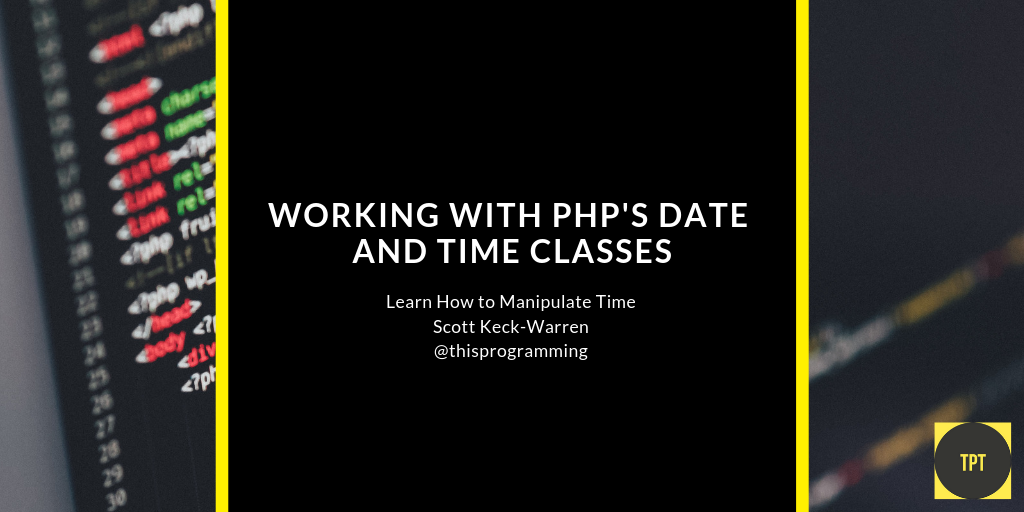 Working With Phps Date And Time Classes