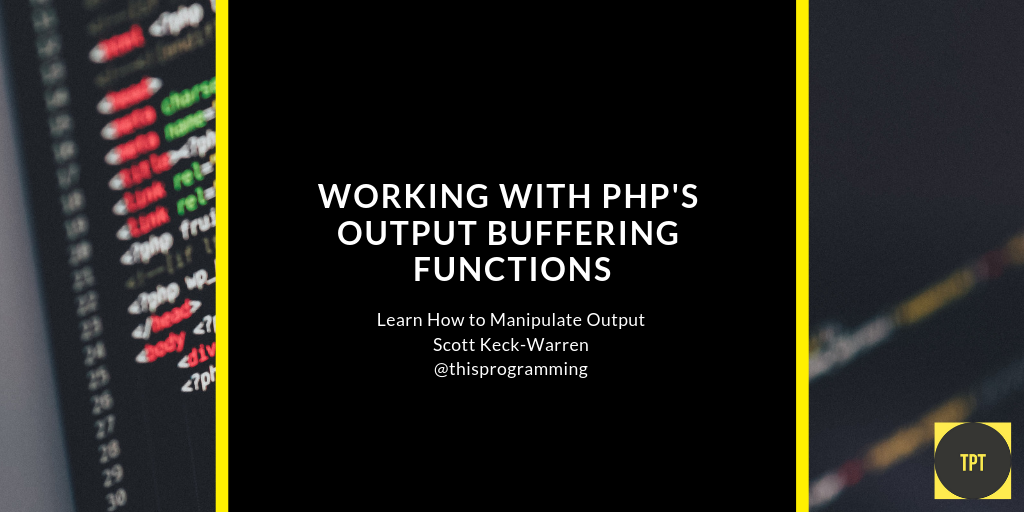Working With Phps Output Buffering Functions