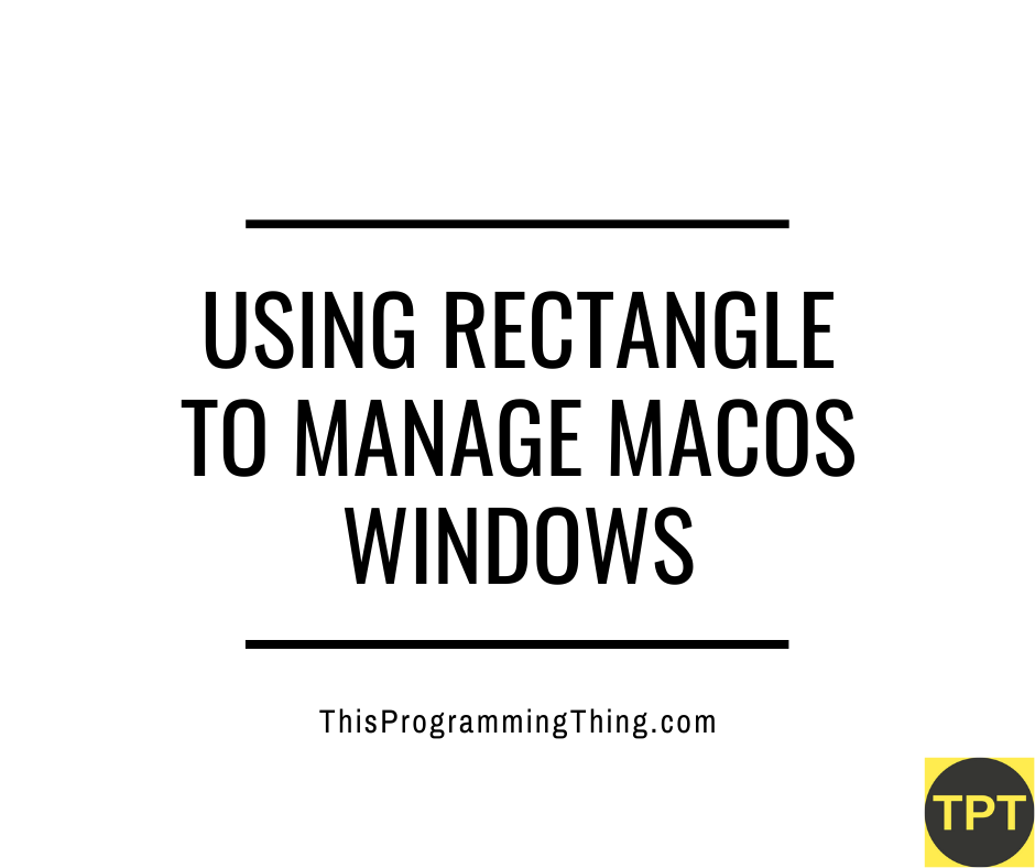 Using Rectangle to Manage MacOS Windows