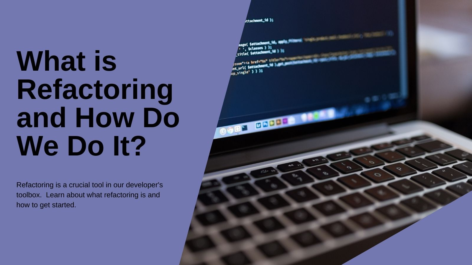 What is Refactoring and How Do We Do It?