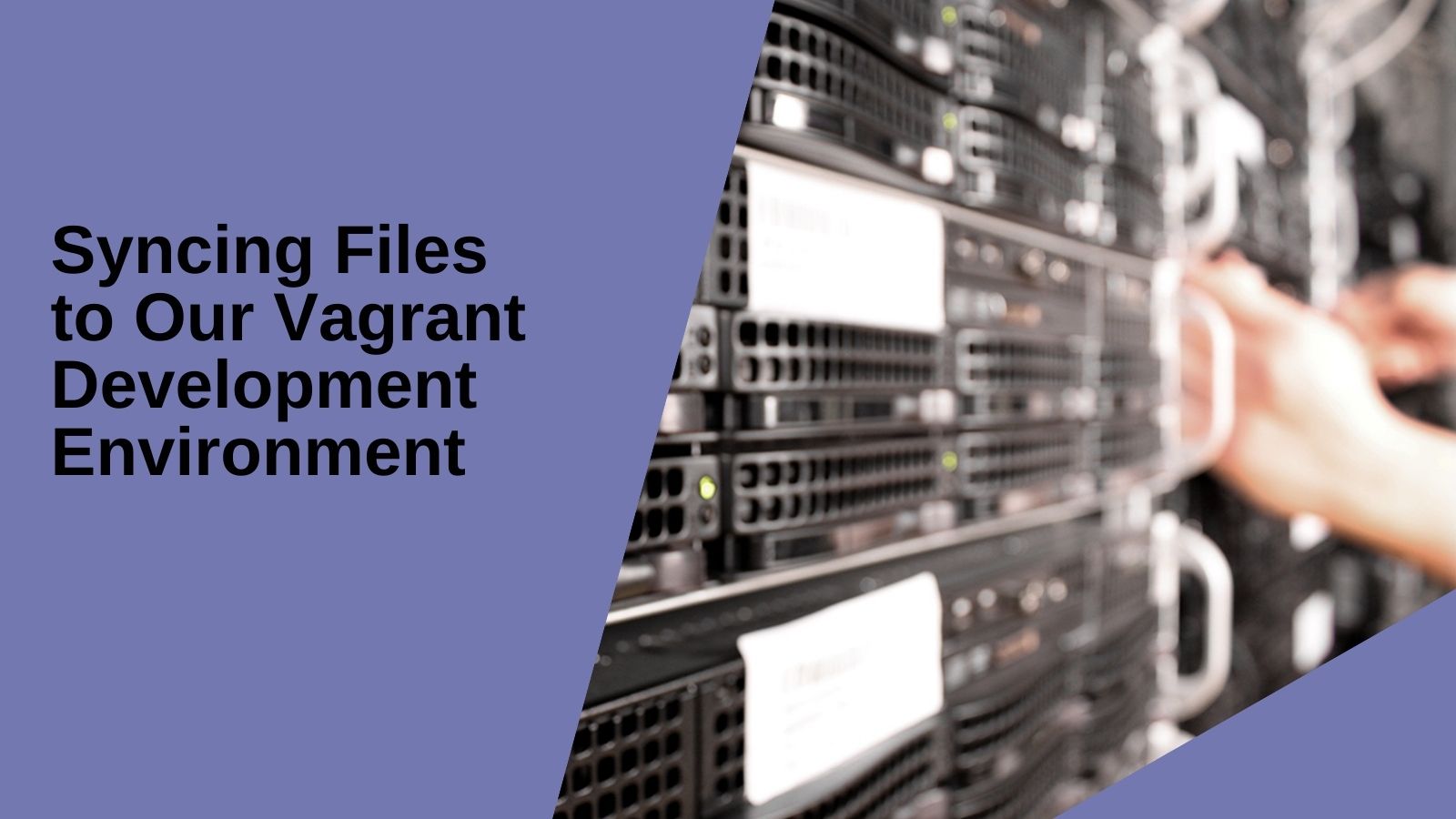 Syncing Files to Our Vagrant Development Environment